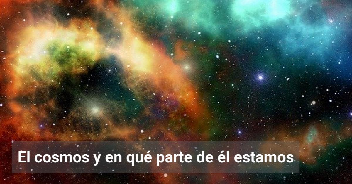 El cosmos y en qué parte de él estamos | El Observador de la Actualidad