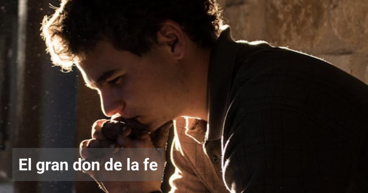 El gran don de la fe | El Observador de la Actualidad
