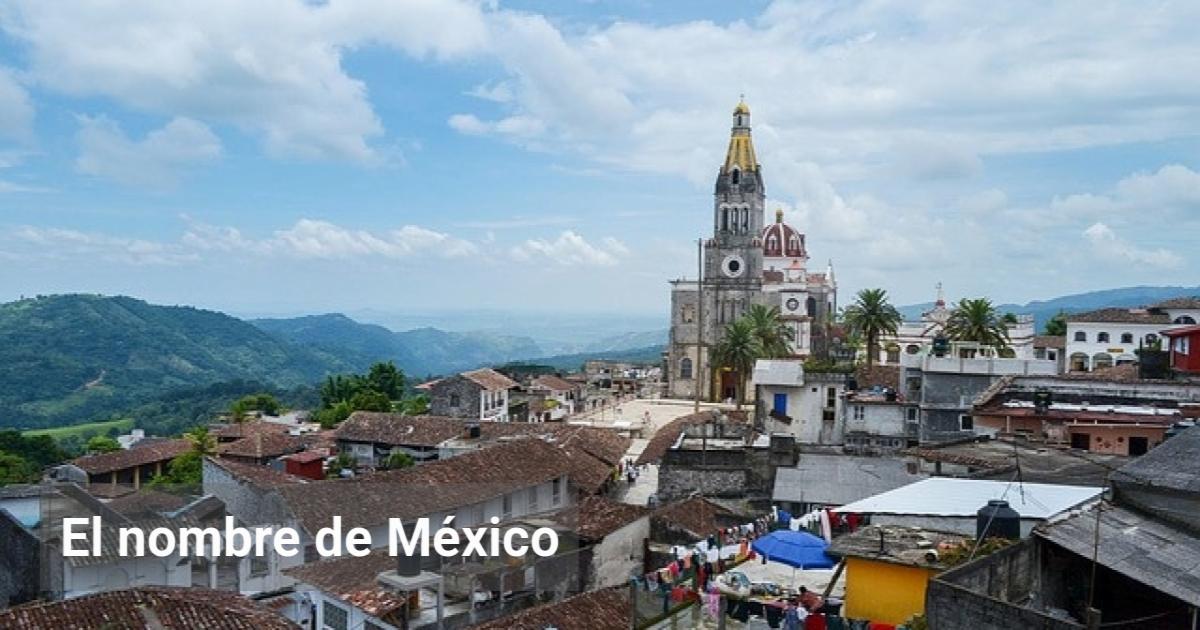 El nombre de México | El Observador de la Actualidad