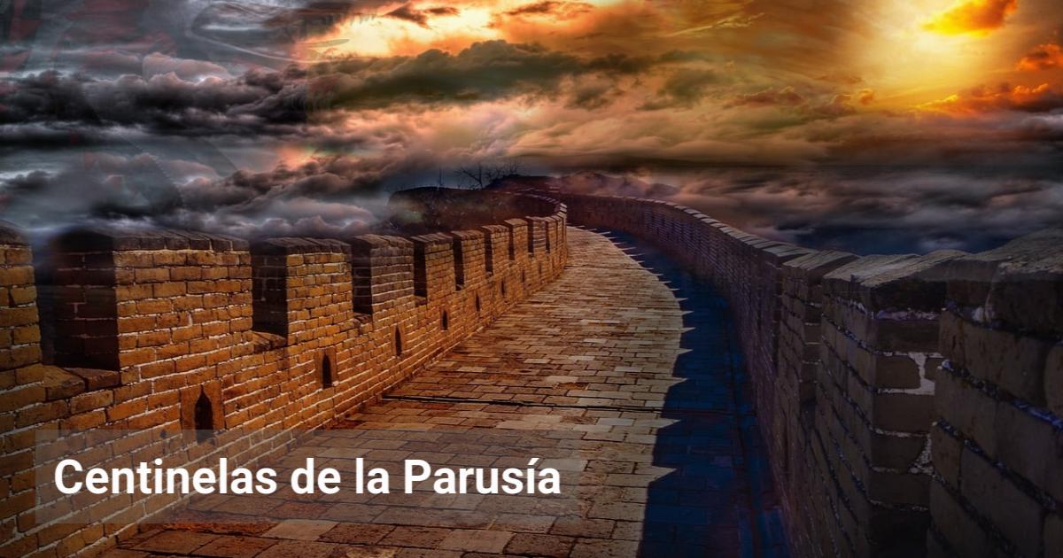 Centinelas de la Parusía | El Observador de la Actualidad