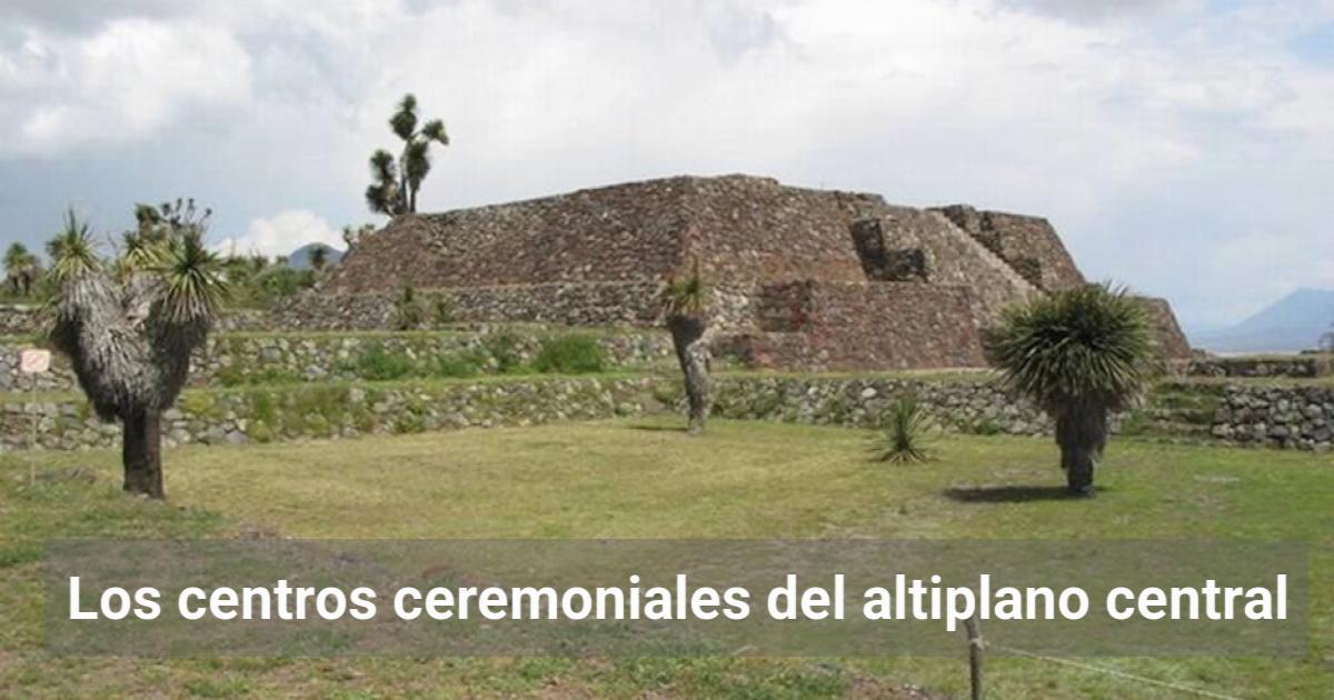 Los centros ceremoniales del altiplano central | El Observador de la ...