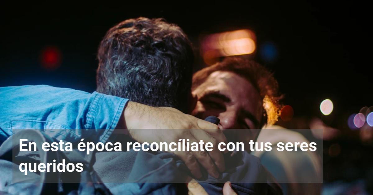 En esta época reconcíliate con tus seres queridos | El Observador de la ...