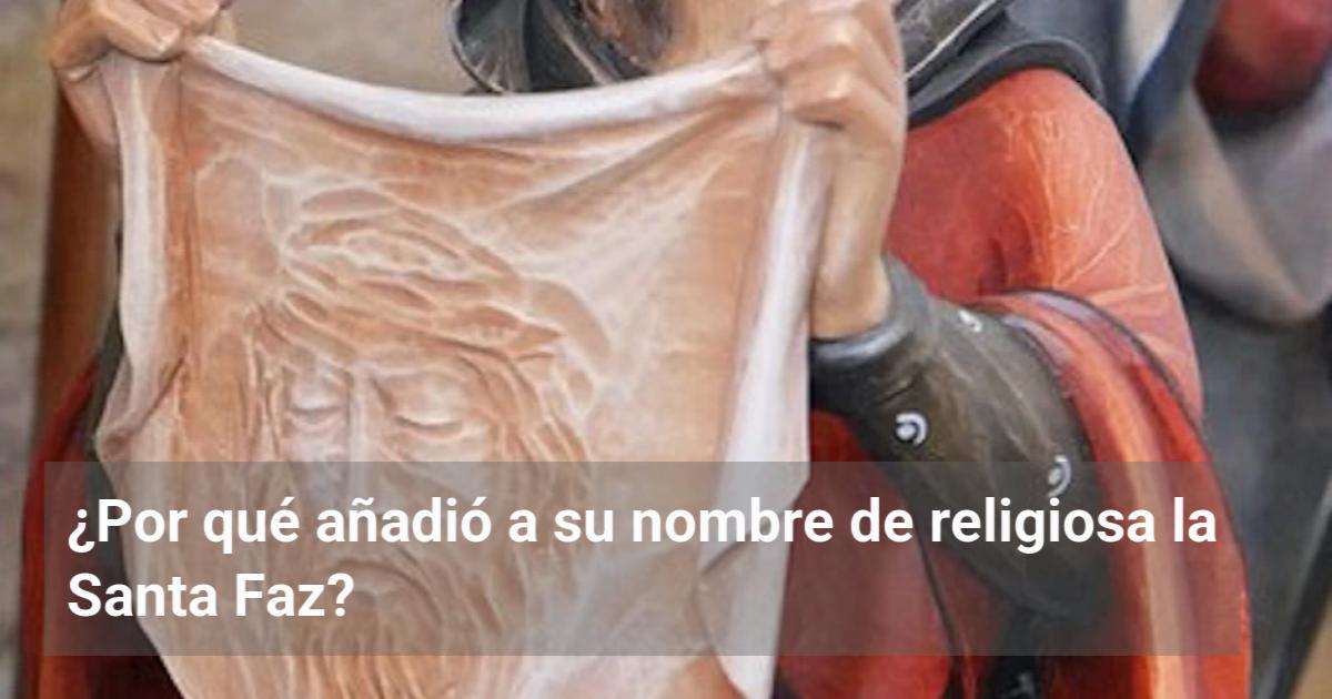 ¿Por qué añadió a su nombre de religiosa la Santa Faz? | El Observador ...