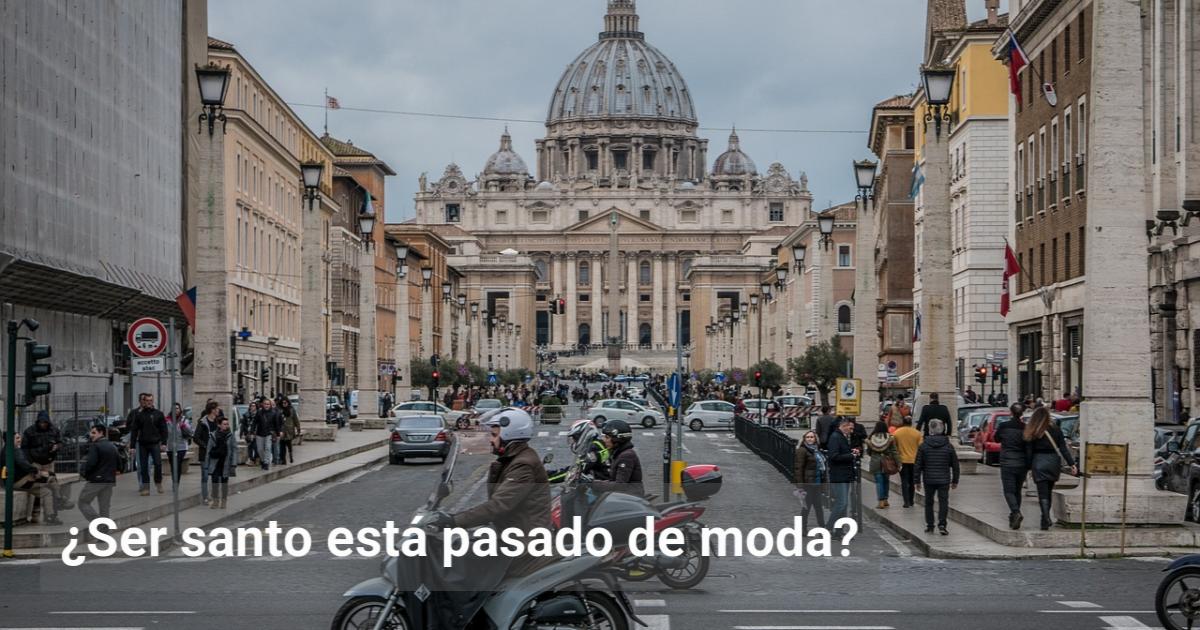 ¿Ser santo está pasado de moda? | El Observador de la Actualidad