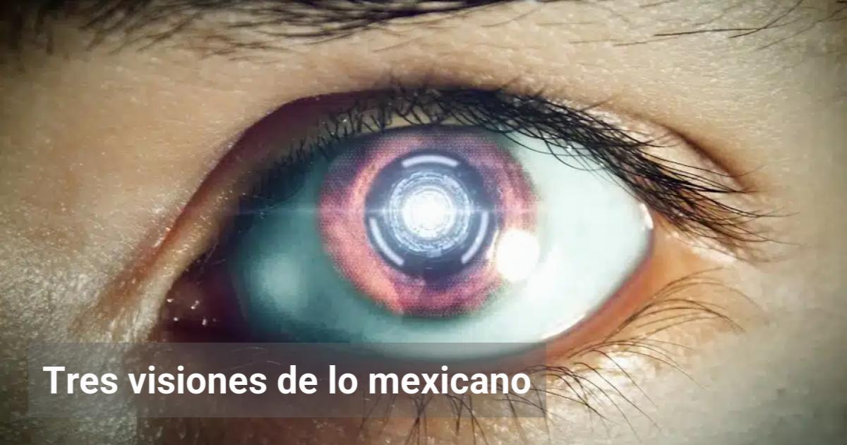 Tres visiones de lo mexicano | El Observador de la Actualidad
