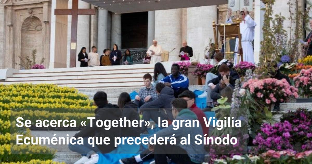Se acerca «Together», la gran Vigilia Ecuménica que precederá al Sínodo ...