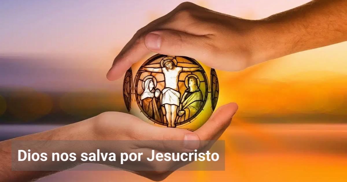 Dios nos salva por Jesucristo | El Observador de la Actualidad