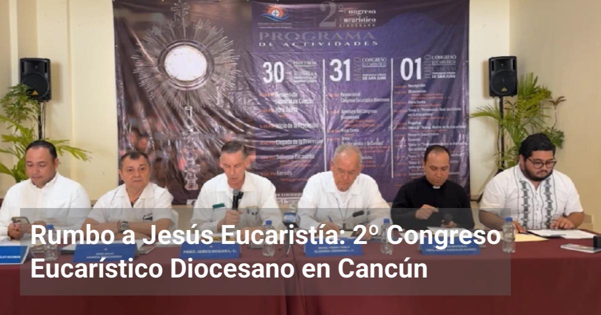 Rumbo a Jesús Eucaristía: 2º Congreso Eucarístico Diocesano en Cancún ...