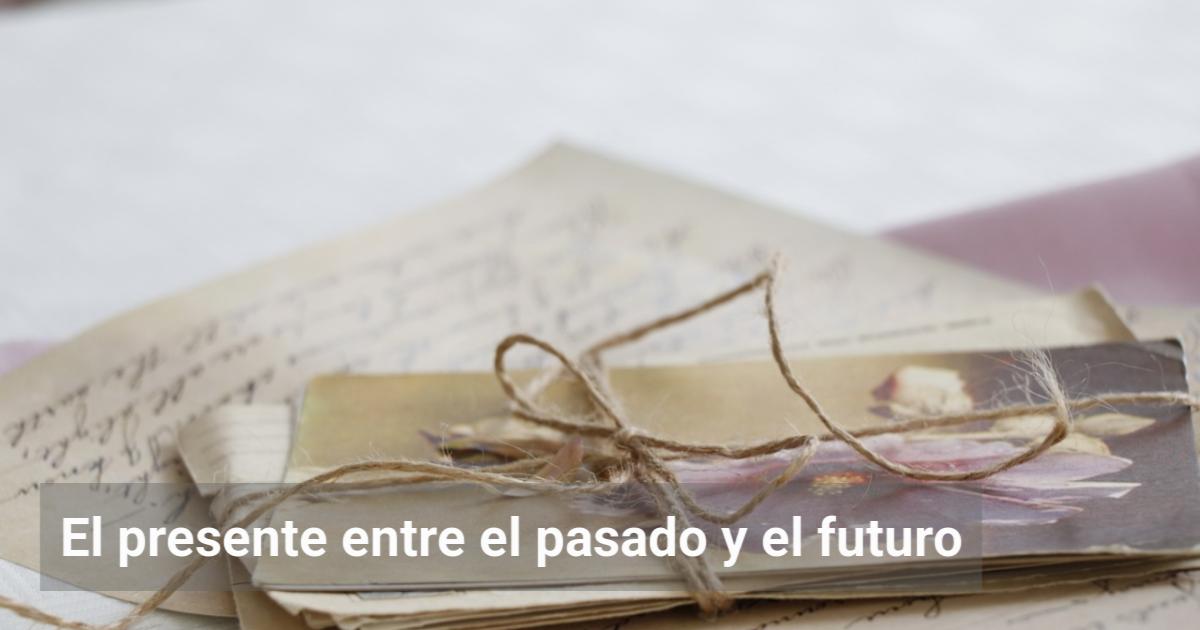El presente entre el pasado y el futuro | El Observador de la Actualidad