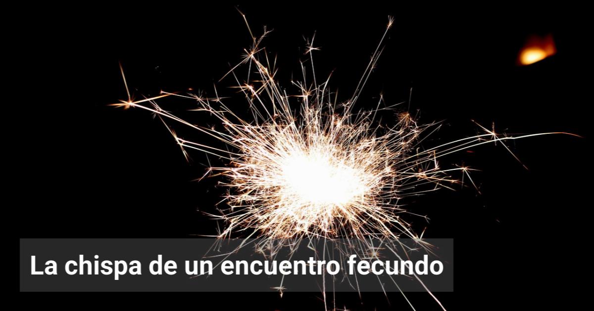 La chispa de un encuentro fecundo | El Observador de la Actualidad