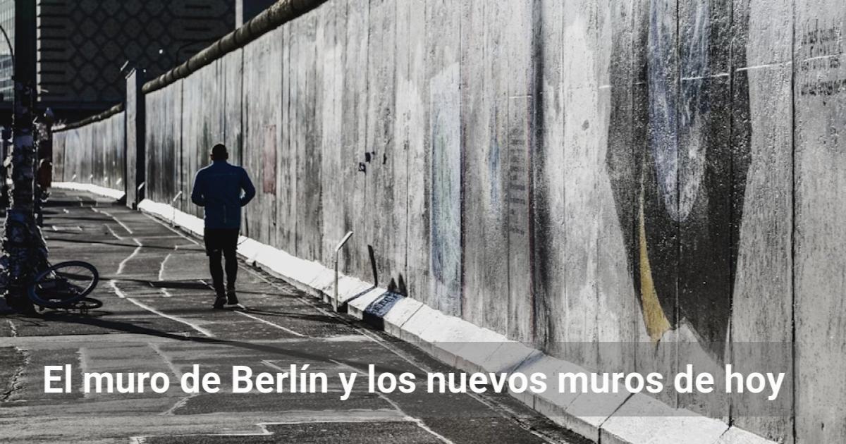 El muro de Berlín y los nuevos muros de hoy | El Observador de la Actualidad