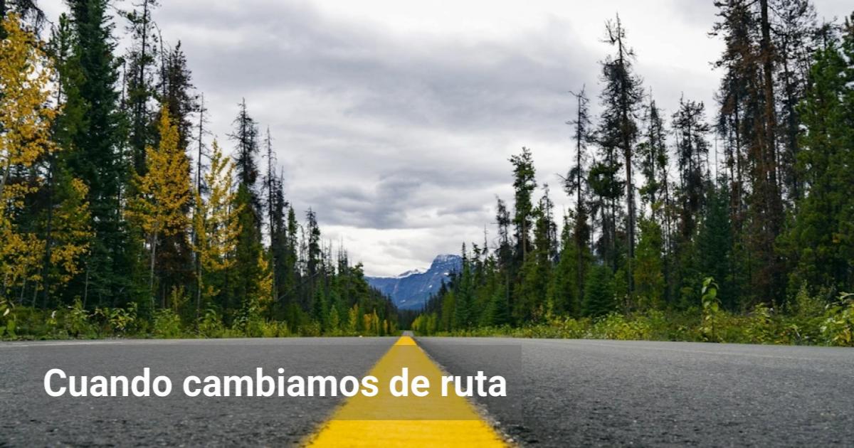 Cuando cambiamos de ruta | El Observador de la Actualidad