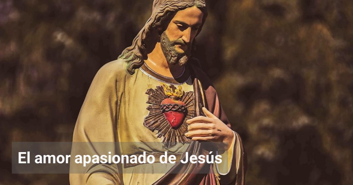 El amor apasionado de Jesús | El Observador de la Actualidad