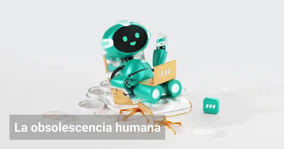 La obsolescencia humana | El Observador de la Actualidad