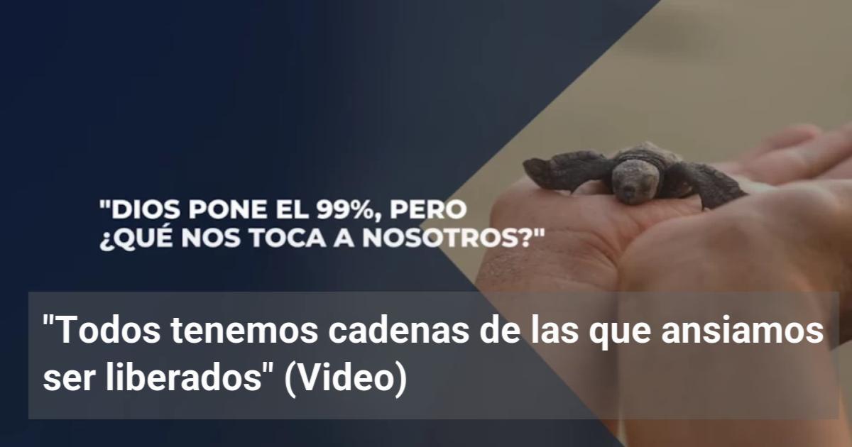 «Todos tenemos cadenas de las que ansiamos ser liberados» (Video) | El ...