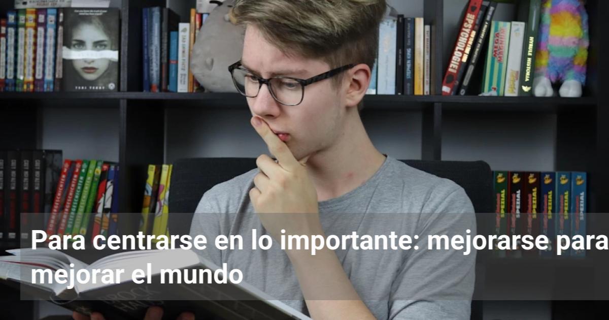 Para centrarse en lo importante: mejorarse para mejorar el mundo | El ...
