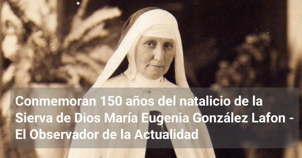 Conmemoran 150 años del natalicio de la Sierva de Dios María Eugenia ...